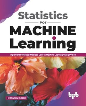 Libro Statistics for Machine Learning: Implement Statistical Methods Used in Machine Learning ...