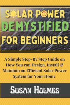 Libro Solar Power Demystified For Beginners: A Simple Step-by-Step ...