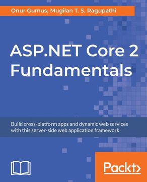 Libro Asp. Net Core 2 Fundamentals: Build Cross-Platform Apps and Dynamic web Services With This ...