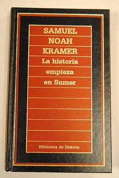 Libro La Historia Empieza En Sumer De Samuel Noah Kramer - Buscalibre
