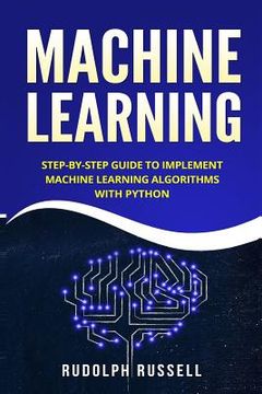 Libro Machine Learning: Step-By-Step Guide to Implement Machine Learning Algorithms with Python ...