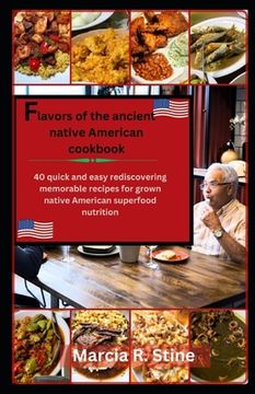 Libro Flavors of Ancients Native American Recipe Cookbook: 40 quick and ...