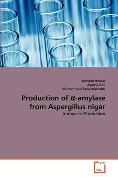 Libro production of -amylase from aspergillus niger, anwar, waheed, ISBN 9783639380163. Comprar ...
