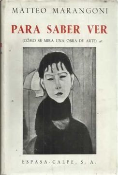 Libro Para Saber Ver. Cómo Se Mira Una Obra De Arte De Matteo Marangoni - Buscalibre Chile