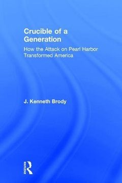 Libro Crucible of a Generation: How the Attack on Pearl Harbor ...