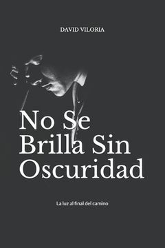Libro No se brilla sin oscuridad De Viloria, David - Buscalibre