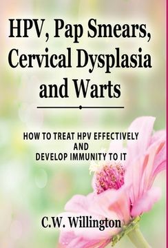 Libro HPV, Pap Smears, Cervical Dysplasia and Warts: How to Treat Hpv ...