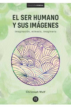 Libro El ser humano y sus imágenes. Imaginación, mímesis, imaginario De ...