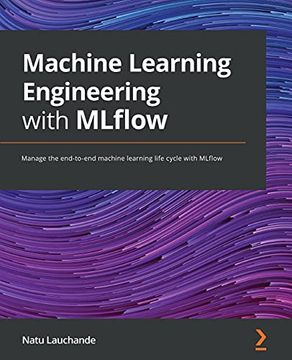 Libro Machine Learning Engineering With Mlflow: Manage the End-To-End ...