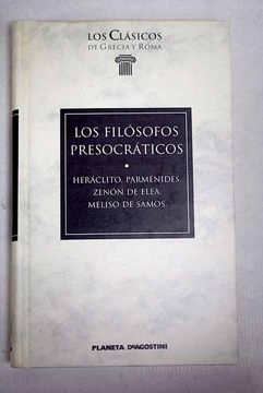 Libro Los filósofos presocráticos: Heráclito, Parménides, Zenón de Elea, Meliso de Samos De ...
