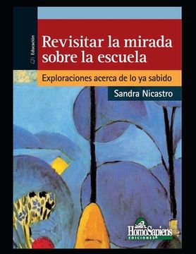 Libro Revisitar la mirada sobre la escuela: Exploraciones acerca de lo ya sabido De Nicastro ...