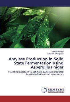 Libro Amylase Production in Solid State Fermentation using Aspergillus niger: Statistical ...