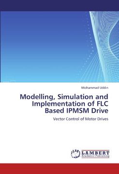 Libro Modelling, Simulation and Implementation of FLC Based IPMSM Drive: Vector Control of Motor ...