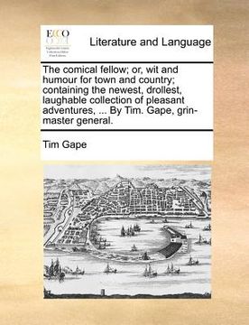 Libro the comical fellow; or, wit and humour for town and country ...