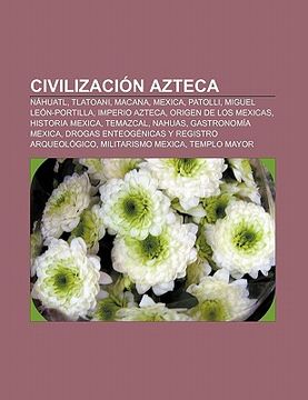 Libro civilizaci n azteca: n huatl, tlatoani, macana, mexica, patolli ...