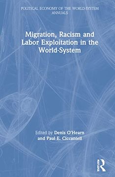 Libro Migration, Racism and Labor Exploitation in the World-System (Political Economy of the ...