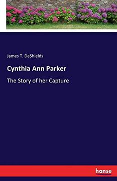 Libro Cynthia ann Parker: The Story of her Capture (en Inglés) De James ...