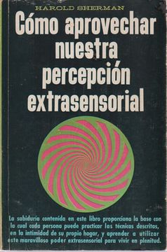 Libro Cómo aprovechar nuestra percepción extrasensorial De Sherman ...