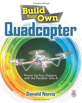 Libro Build Your own Quadcopter: Power up Your Designs With the Parallax Elev-8 De Donald Norris ...