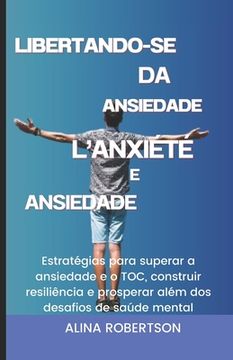 Libro Libertando-Se Da Ansiedade E Do Toc: Estratégias para superar a ...