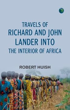 Libro Travels of Richard and John Lander Into the Interior of Africa ...