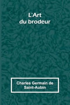 Libro L'art du Brodeur (en Francés) De Charles Germain De Saint-Aubin ...