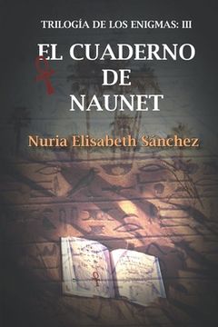 Libro El cuaderno de Naunet: Trilogía de los enigmas: Parte III De ...