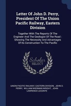 Libro Letter Of John D. Perry, President Of The Union Pacific Railway ...