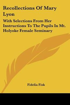 Libro recollections of mary lyon: with selecti, fidelia fisk, ISBN ...