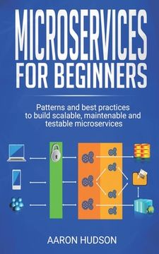 Libro Microservices for beginners: Patterns and Best Practices to Start Building Scalable ...