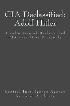 Libro CIA Declassified: Adolf Hitler: A collection of Declassified CIA ...