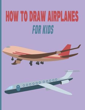 Libro How To Draw AirPlanes For Kids: A Fun Coloring Book For Kids With ...