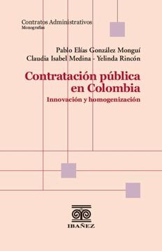Libro CONTRATACIÓN PÚBLICA EN COLOMBIA Innovación y homogenización De González Monguí, Pablo ...