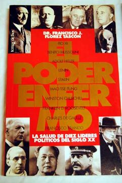 Libro el poder enfermo: la salud de diez líderes políticos del siglo xx ...