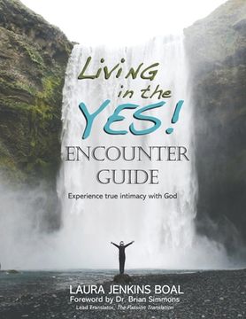 Libro Living in the YES! Encounter Guide: Experience True Intimacy With ...