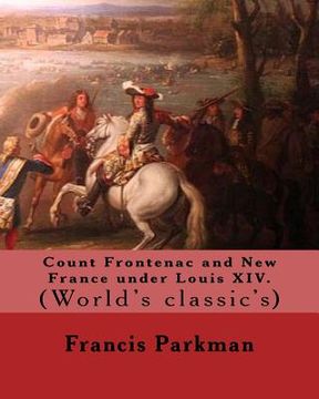Libro Count Frontenac and New France under Louis XIV. By: Francis ...