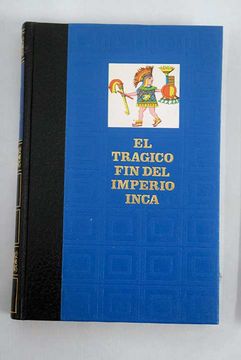Libro El trágico fin del Imperio Inca (historia de la conquista del ...
