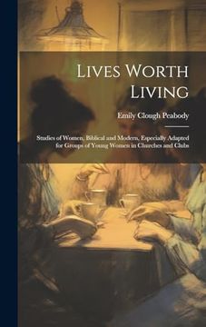 Libro Lives Worth Living: Studies of Women, Biblical and Modern ...