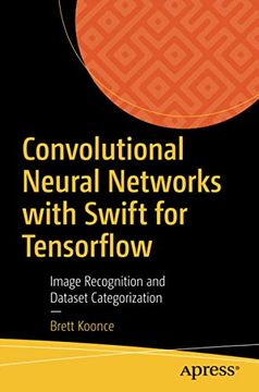 Libro Convolutional Neural Networks With Swift for Tensorflow: Image Recognition and Dataset ...