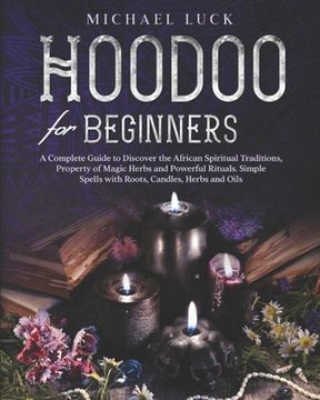 Libro Hoodoo for Beginners: A Complete Guide to Discover the African ...