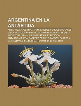 Libro argentina en la ant rtida: ant rtida argentina, rompehielos y buques polares de la armada ...