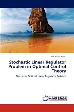Libro stochastic linear regulator problem in optimal control theory De baten, md azizul - Buscalibre