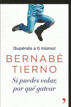 Libro Si Puedes Volar, Por Que Gatear. ¡Superate A Ti Mismo!, Bernabe ...