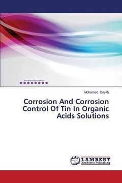 Libro Corrosion And Corrosion Control Of Tin In Organic Acids Solutions De Deyab Mohamed ...