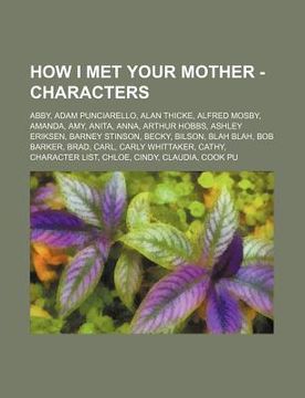Libro how i met your mother - characters: abby, adam punciarello, alan ...