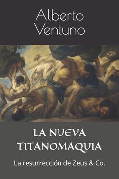 Libro La Nueva Titanomaquia: La resurrección de Zeus & Co. De Ventuno, Alberto - Buscalibre