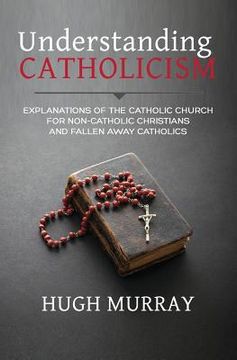 Libro Understanding Catholicism: Explanations of the Catholic Church ...