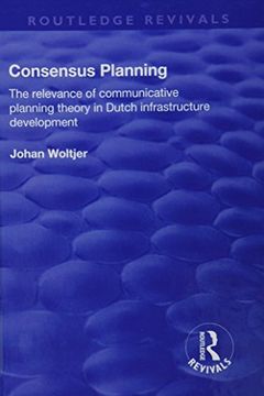Libro Consensus Planning: The Relevance of Communicative Planning Theory in Duth Infrastructure ...