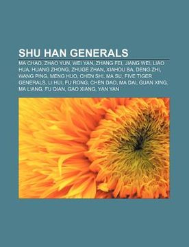 Libro shu han generals: ma chao, zhao yun, wei yan, zhang fei, jiang wei, liao hua, huang zhong ...