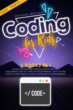 Libro Coding for Kids: 2 BOOKS IN 1: Python For Kids And Scratch Coding ...
